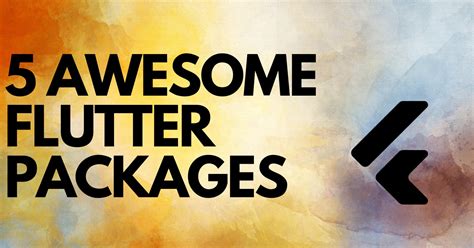 5 Awesome Flutter Packages You Must Use In Your Next Flutter Project