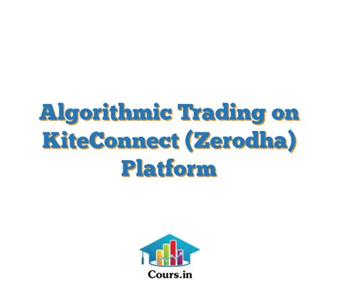Algorithmic Trading On Kiteconnect Zerodha Platform