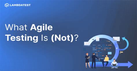What Agile Testing Is Not LambdaTest