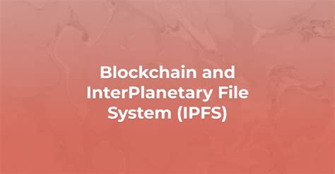 Blockchain And Interplanetary File System Ipfs
