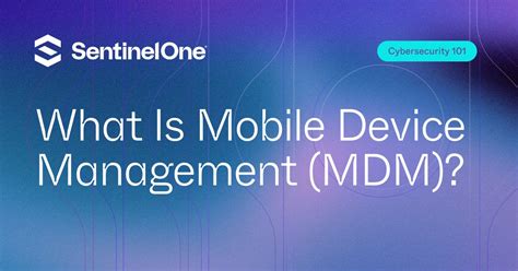 What Is Mobile Device Management Mdm Sentinelone
