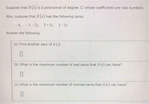 Solved Suppose That R X Is A Polynomial Of Degree 12 Whose Coefficients Are Real Numbers Also