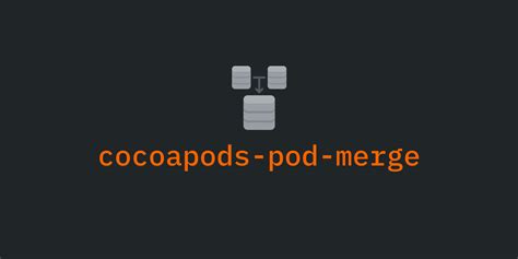 GitHub Grab Cocoapods Pod Merge Cocoapods Plugin To Merge Pods Used