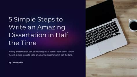 Ppt 5 Simple Steps To Write An Amazing Dissertation In Half The Time