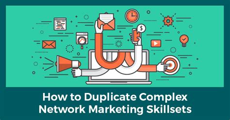 How To Duplicate Complex Skillsets To Quickly Build A Network Marketing