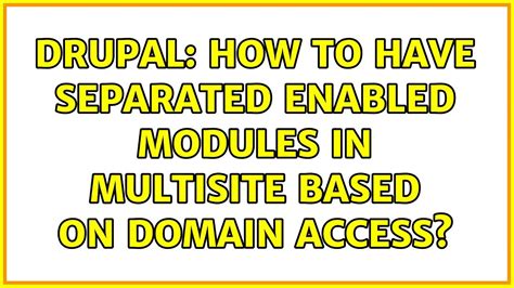 Drupal How To Have Separated Enabled Modules In Multisite Based On Domain Access 2 Solutions