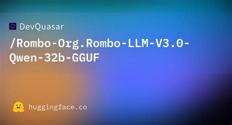 DevQuasar Rombo Org Rombo LLM V3 0 Qwen 32b GGUF Hugging Face