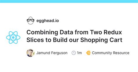 Combining Data From Two Redux Slices To Build Our Shopping Cart