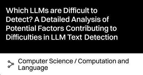 Which Llms Are Difficult To Detect A Detailed Analysis Of Potential Factors Contributing To