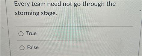 Solved Every Team Need Not Go Through The Storming Stage