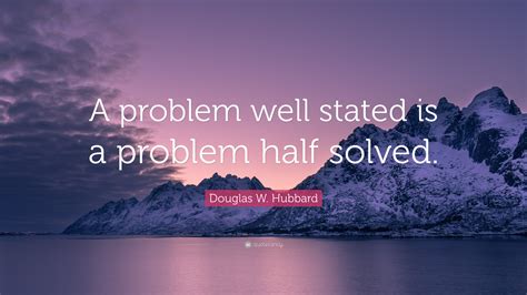 douglas w hubbard quote “a problem well stated is a problem half solved ”