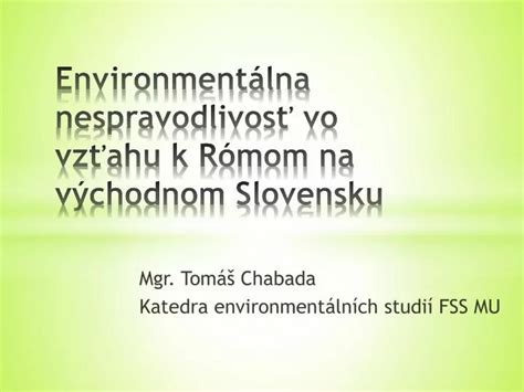 Ppt Environment Lna Nespravodlivos Vo Vz Ahu K R Mom Na V Chodnom Slovensku Powerpoint