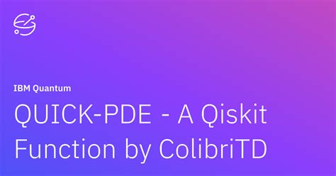 Quick Pde A Qiskit Function By Colibritd Ibm Quantum Documentation