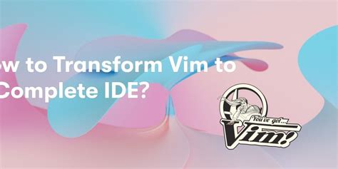 How To Transform Vim To A Complete Ide Rdevto
