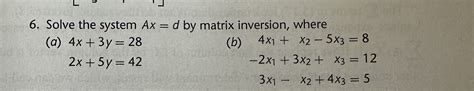 6 solve the system ax d by matrix inversion where