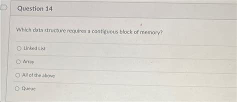 solved question 14which data structure requires a contiguous