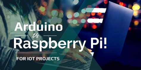Choosing Between Arduino Vs Raspberry Pi For Your IoT Project FYP Solutions