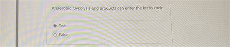 Solved Anaerobic Glycolysis End Products Can Enter The Krebs