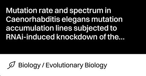 Mutation Rate And Spectrum In Caenorhabditis Elegans Mutation Accumulation Lines Subjected To