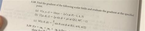Solved 318 Find The Gradient Of The Following Scalar Fields