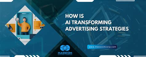 How Ai Is Transforming Advertising Strategies Masscom Corporation