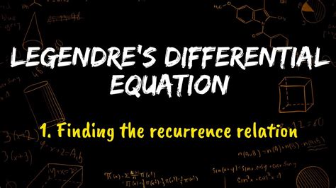 Legendres Equation 1 Finding The Recurrence Relation Youtube