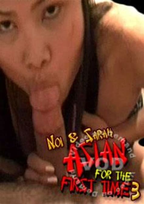 Noi And Sarah Asian For The First Time 3 By Asian Sex Addicts Hotmovies