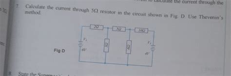 7 Calculate The Current Through 5 Ω Resistor In The Circuit Shown In Fig D Use Thevenins