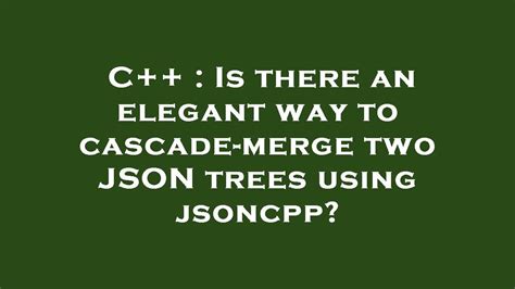 C Is There An Elegant Way To Cascade Merge Two Json Trees Using