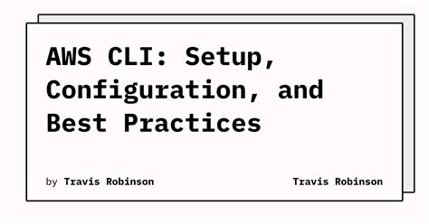 Aws Cli Setup Configuration And Best Practices Travis Robinson