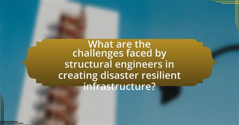 The Role Of Structural Engineers In Disaster Resilient Infrastructure