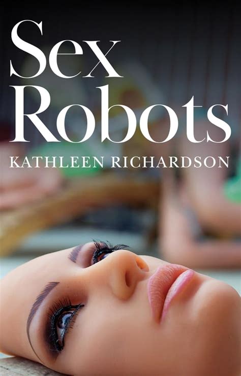 Review ‘sex Robots By Kathleen Richardson
