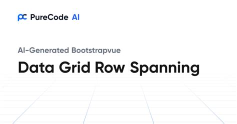 Build Great Bootstrapvue Data Grid Row Spanning Components Faster Using Ai Tools
