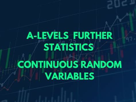 A Level Further Statistics Continuous Random Variables Booklet