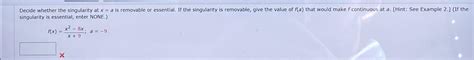 Solved Decide Whether The Singularity At Xa ﻿is Removable