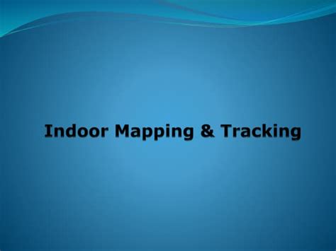 Indoor Mapping And Tracking Ppt