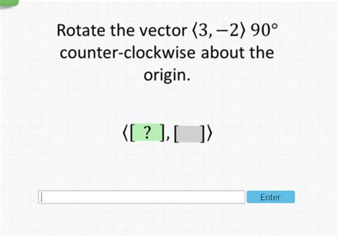 Solved Rotate The Vector Counter Clockwise About Chegg