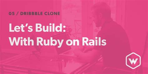 let s build with ruby on rails dribbble clone dev community