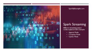 Spark Streaming Different Output Modes Explained Spark By Examples