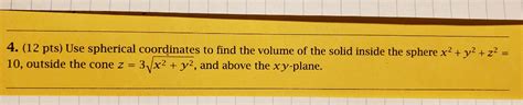 Solved 4 12 Pts Use Spherical Coordinates To Find The