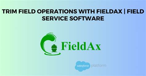 Fieldax Field Service Software Trim Field Operations