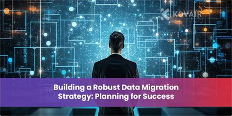 Building A Robust Data Migration Strategy Planning For Success Kovair Blog