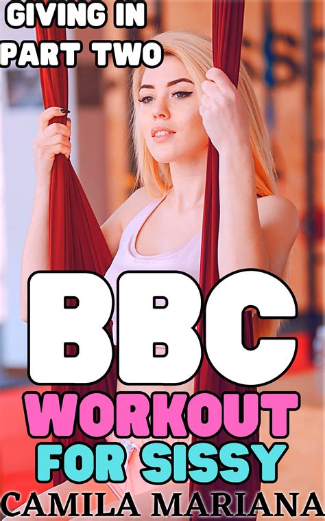 Bbc Workout For Sissy Giving In Part Two By Camila Mariana Goodreads