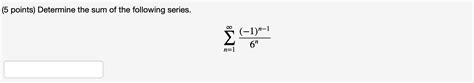 Solved 5 Points Determine The Sum Of The Following Series Chegg Com