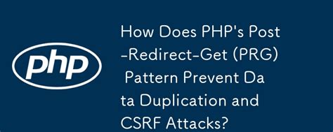 how does php s post redirect get prg pattern prevent data duplication