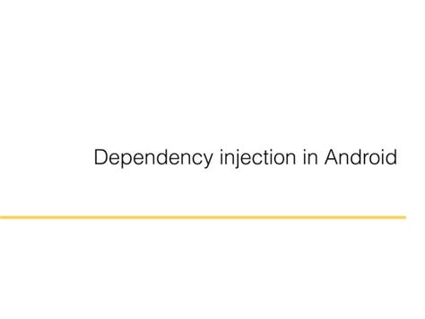 Dependency Injection In Android Давид Майборода Ppt