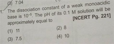 The Dissociation Constant Of A Weak Monoacidic Base Is 10−5 The Ph Of It