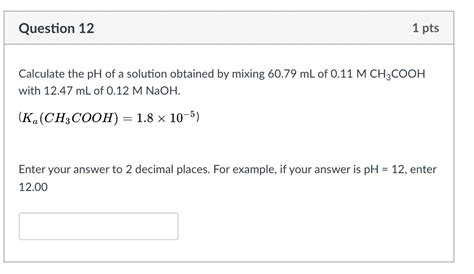 Solved Question 12 1 Pts Calculate The PH Of A Solution Chegg Com
