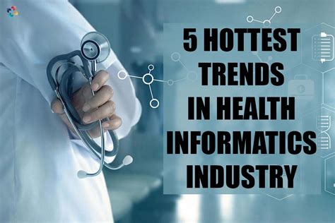 5 Latest Top Trends In Health Informatics Industry The Lifesciences Magazine