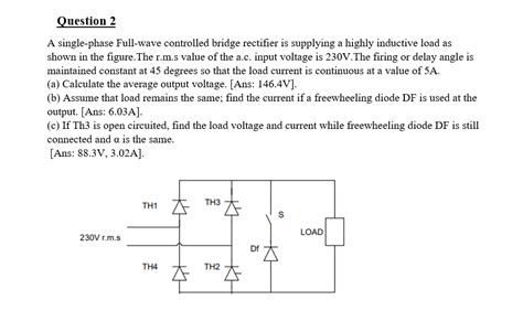Solved Question 2 A Single Phase Full Wave Controlled Bridge